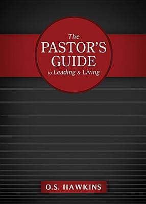 The Pastor's Guide to Leading and Living by O.S. Hawkins | Goodreads