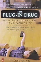The Plug-In Drug: Television, Computers, and Family Life by Marie Winn ...