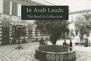 In Arab Lands: The Bonfils collection of the University of Pennsylvania ...