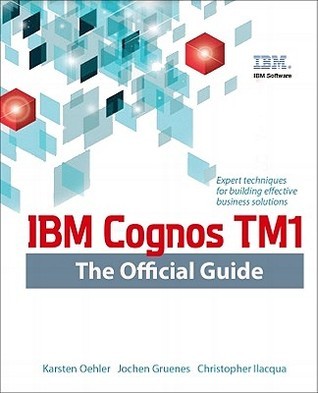 IBM Cognos TM1: The Official Guide by Oehler | Goodreads