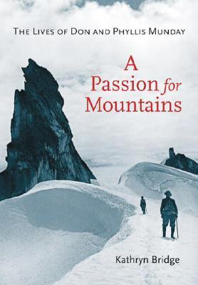 A Passion for Mountains: The Lives of Don and Phyllis Munday by Kathryn ...