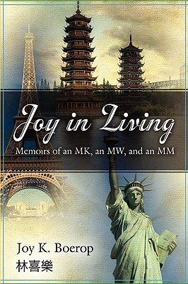 Joy in Living: A Memoir of an MK, an MW and an MM by Joy K. Boerop ...
