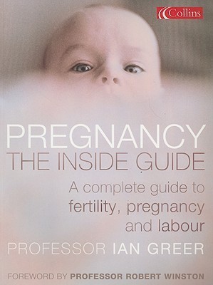 Pregnancy: The Inside Guide: A Complete Guide to Fertility, Pregnancy ...