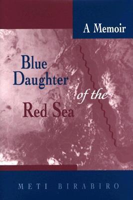 Blue Daughter of the Red Sea: A Memoir by Meti Birabiro | Goodreads