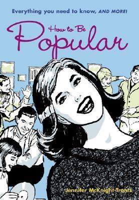 How to Be Popular: Everything You Need to Know, and More! by Jennifer ...