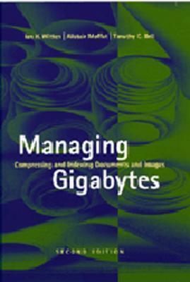 Managing Gigabytes: Compressing and Indexing Documents and Images by ...