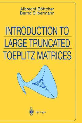 Introduction to Large Truncated Toeplitz Matrices by Albrecht Böttcher | Goodreads