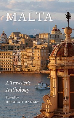 Malta: A Traveller s Anthology by Deborah Manley | Goodreads