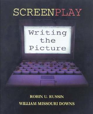 Screenplay: Writing the Picture by Robin U. Russin | Goodreads