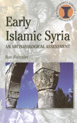 Early Islamic Syria (Debates in Archaeology) by Alan Walmsley | Goodreads