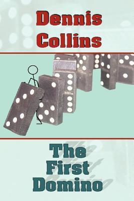 The First Domino by Dennis Collins | Goodreads