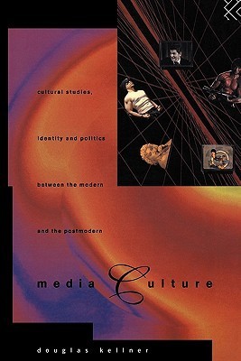 Media Culture: Cultural Studies, Identity and Politics between the ...