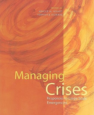 Managing Crises: Responses to Large-Scale Emergencies by Arnold M. Howitt | Goodreads