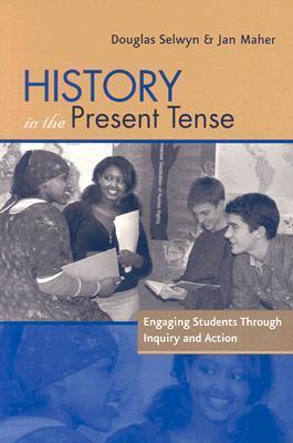 History in the Present Tense: Engaging Students Through Inquiry and ...