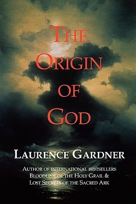The Origin of God by Laurence Gardner | Goodreads