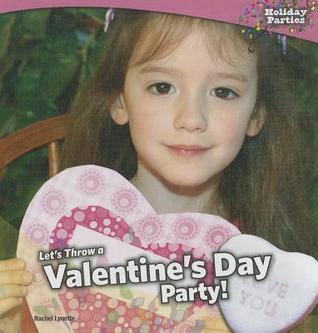 Let's Throw a Valentine's Day Party! by Rachel Lynette | Goodreads