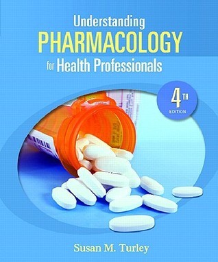 Understanding Pharmacology for Health Professionals by Susan M. Turley ...