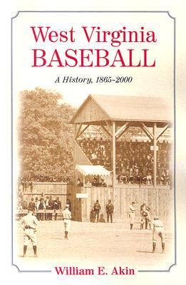 West Virginia Baseball: A History, 1865-2000 by William E. Akin | Goodreads