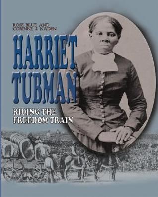Harriet Tubman: Riding the Freedom Train by Rose Blue | Goodreads