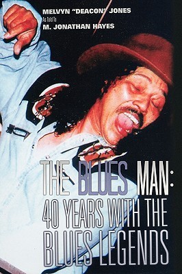 The Blues Man: 40 Years with the Blues Legends by Melvyn Jones | Goodreads
