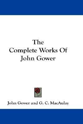 The Complete Works Of John Gower by John Gower | Goodreads