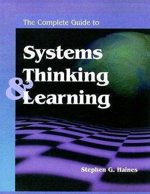 The Complete Guide to Systems Thinking and Learning by Stephen G ...