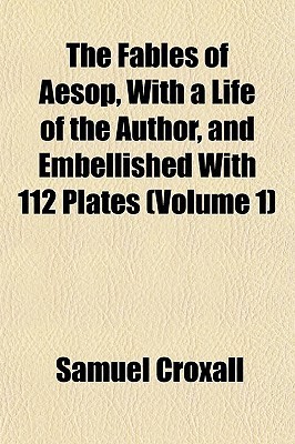 The Fables of Aesop, with a Life of the Author, and Embellished with ...