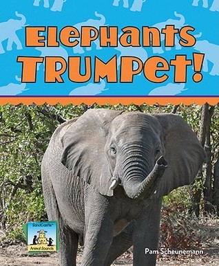 Elephants Trumpet! (Animal Sounds) by Pam Scheunemann | Goodreads
