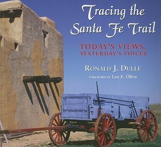 Tracing the Santa Fe Trail: Today's Views, Yesterday's Voices by Ronald ...