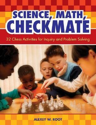 Science, Math, Checkmate: 32 Chess Activities for Inquiry and Problem ...