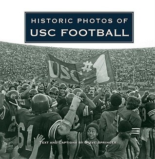Historic Photos of USC Football by Steve Springer | Goodreads