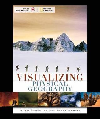 Visualizing Physical Geography by Alan H. Strahler | Goodreads