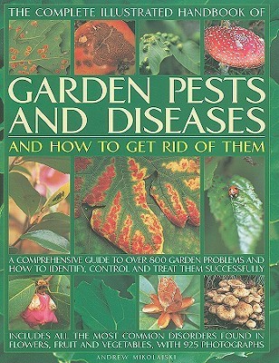 The Complete Illustrated Handbook of Garden Pests and Diseases and How ...