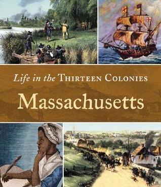 Massachusetts (Life in the Thirteen Colonies) by Deborah H. Deford ...