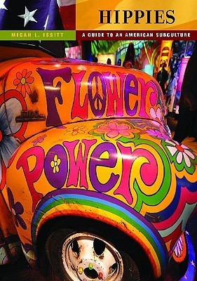 Hippies: A Guide to an American Subculture by Micah L. Issitt | Goodreads