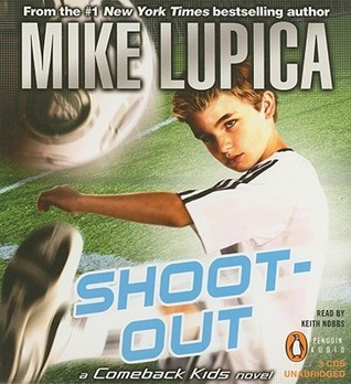 Shoot-Out: A Comeback Kids Novel by Mike Lupica | Goodreads