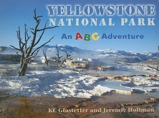 Yellowstone National Park: An ABC Adventure by K.C. Glastetter | Goodreads