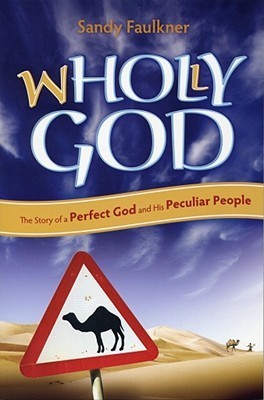 Wholly God: The Story of a Perfect God and his Peculiar People by Sandy ...