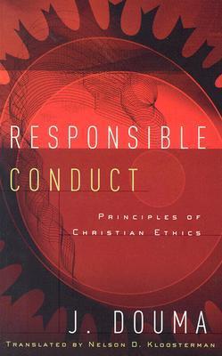 Responsible Conduct: Principles of Christian Ethics by Jochem Douma ...