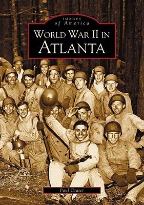 World War II in Atlanta (Images of America: Georgia) by Paul Crater ...