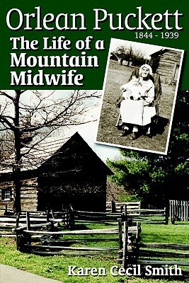 Orlean Puckett: The Life of a Mountain Midwife, 1844-1939 by Karen ...
