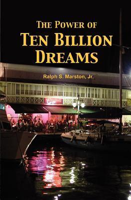 The Power of Ten Billion Dreams by Ralph S. Marston Jr. | Goodreads