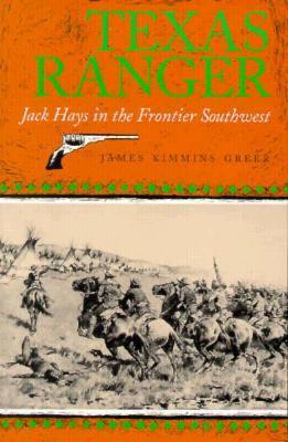 Texas Ranger: Jack Hays in the Frontier Southwest (Volume 50) by James ...