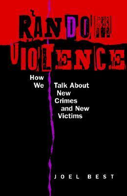 Random Violence: How We Talk about New Crimes and New Victims by Joel ...