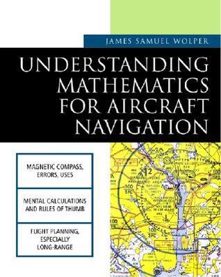 Understanding Mathematics for Aircraft Navigation by Wolper | Goodreads