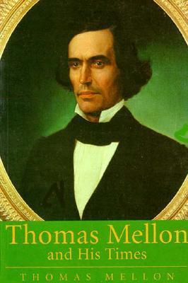 Thomas Mellon And His Times (Calvin Center Series) by Thomas Mellon ...