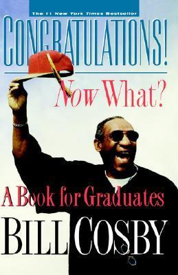 Congratulations! Now What?: A Book for Graduates by Bill Cosby | Goodreads