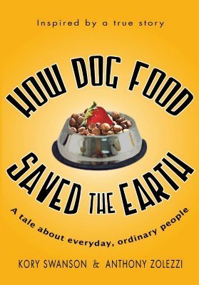 How Dog Food Saved the Earth by Anthony Zolezzi | Goodreads