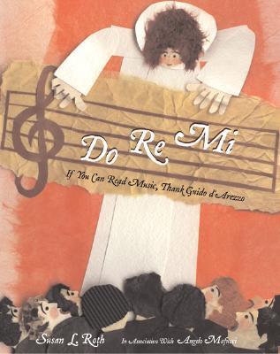 Do Re Mi: If You Can Read Music, Thank Guido D'Arezzo by Susan L. Roth ...