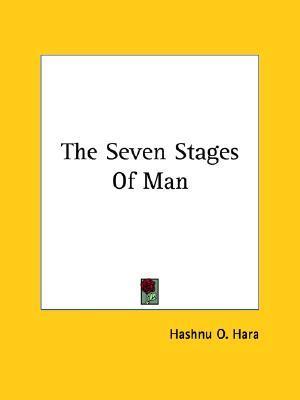 The Seven Stages Of Man by Hashnu O. Hara | Goodreads